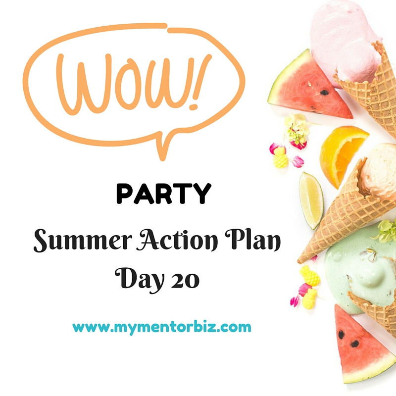 Day 20 Summer Action Plan – WOW Party! - My Mentor Biz