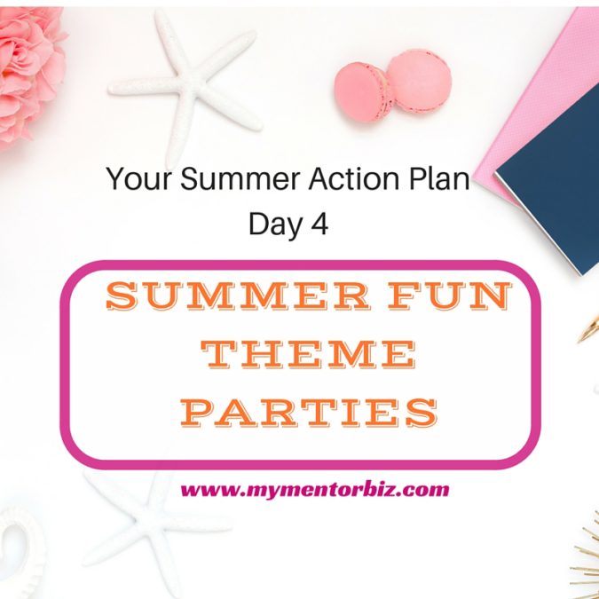 Day 4 Summer Action Plan - Summer Theme Parties - My Mentor Biz
