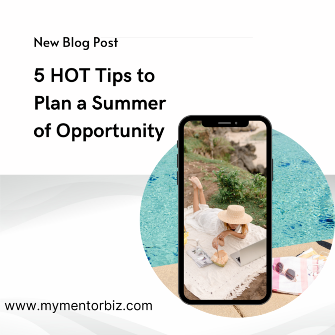 5 Hot Tips to Plan a Successful Summer of Opportunity - My Mentor Biz